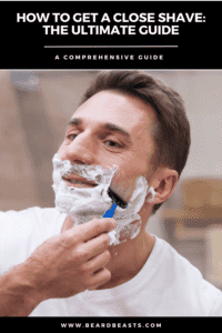 How to Get a Close Shave: The Ultimate Guide